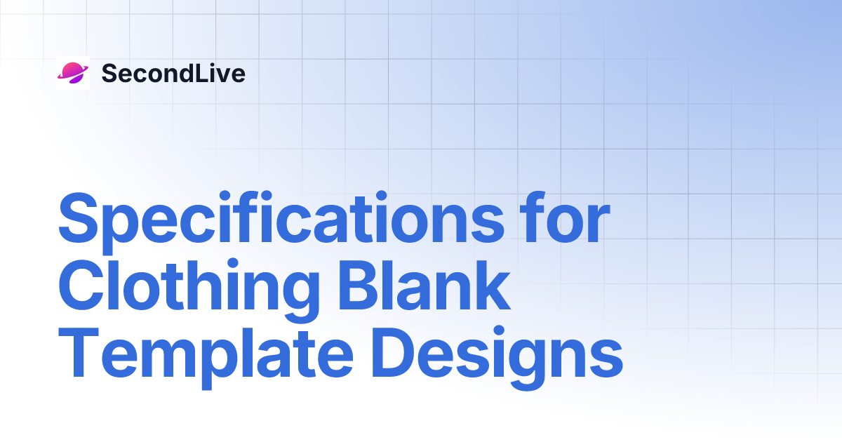 Specifications for Clothing Blank Template Designs | SecondLive